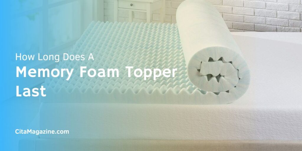 How Long Do Memory Foam Mattress Toppers Last